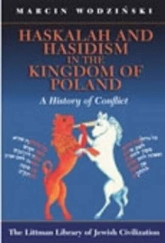 HASKALAH AND HASIDISM in the Kingdom of Poland: A History of Conflict ...