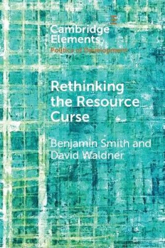 RETHINKING THE RESOURCE Curse (Elements in the Politics of Development ...