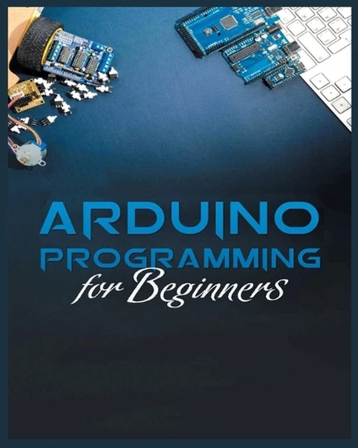 THE COMPLETE GUIDE to Arduino Programming: Simple and Effective Methods ...
