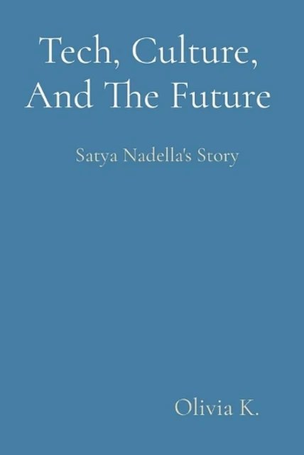 TECH, CULTURE, AND The Future: Satya Nadella's Story by Olivia K ...