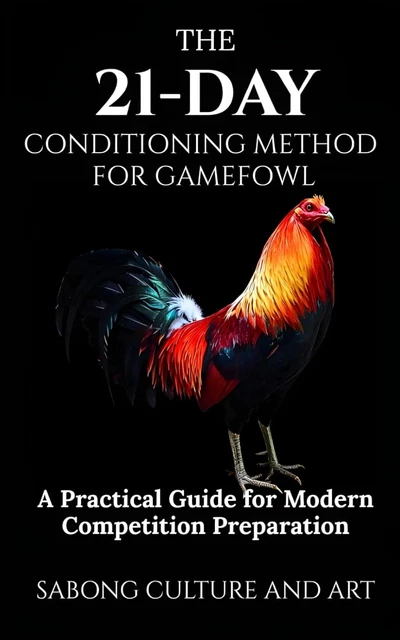 THE 21-DAY CONDITIONING Method for Gamefowl: a Practical Guide for ...