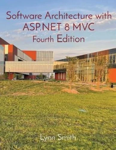 LYNN SMITH SOFTWARE Architecture with ASP.NET 8 MVC Fourth Edition ...