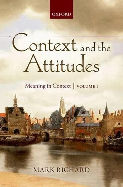 CONTEXT AND THE Attitudes: Meaning in Context, Volume 1 by Mark Richard ...