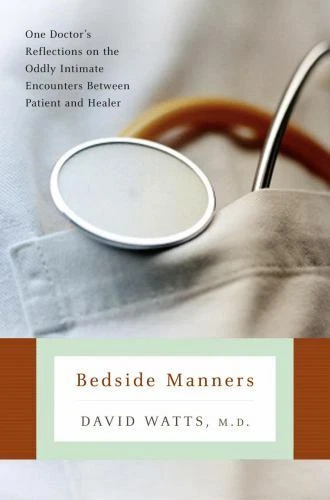 BEDSIDE MANNERS: ONE Doctor's Reflections on the Odly Intimate ...