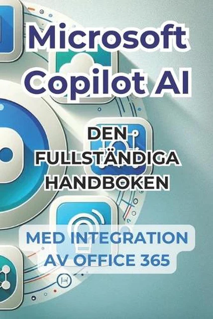 MICROSOFT COPILOT AI. Komplett guide och anvndarvnlig manual med ...