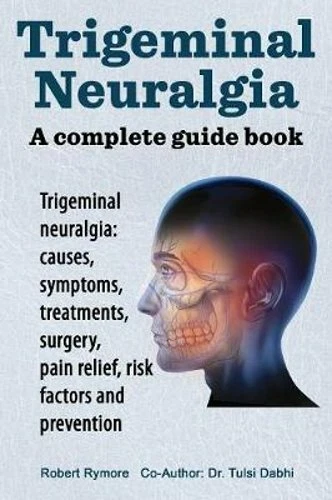 TRIGEMINAL NEURALGIA: A complete guide book. Trigeminal neuralgia ... TRIGEMINAL NEURALGIA: A complete guide book. Trigeminal neuralgia ...