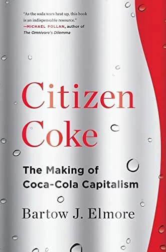 CITIZEN COKE : The Making Of Coca-Cola Capitalism Par Elmore,Bartow J ...