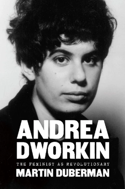 ANDREA DWORKIN: THE Feminist as Revolutionary par Martin Duberman ...