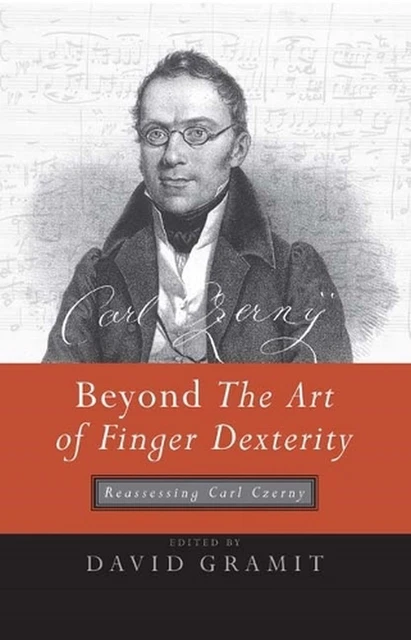 BEYOND THE ART of Finger Dexterity: Reassessing Carl Czerny by David ...