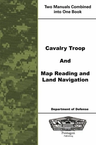 CAVALRY TROOP AND MAP READING AND LAND NAVIGATION By Department Of ...