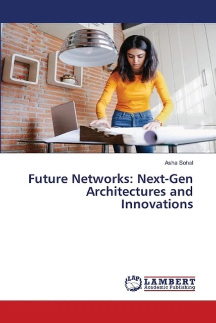 FUTURE NETWORKS: NEXT-GEN Architectures and Innovations by Asha Sohal ...