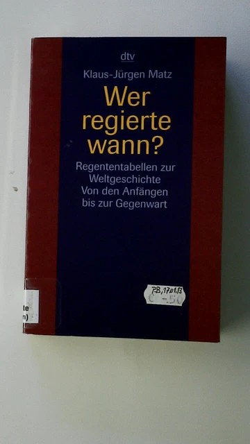 106469 KLAUS-JÜRGEN MATZ WER REGIERTE WANN? Regenten-Tabellen zur ...