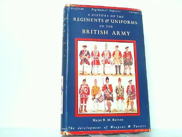 A HISTORY OF the regiments and uniforms of the British army. Barnes, R ...