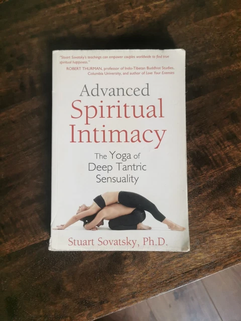 Advanced Spiritual Intimacy The Yoga Of Deep Tantric Sensuality By