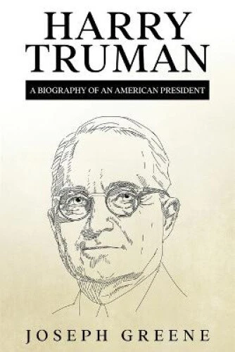 HARRY TRUMAN: A Biography of an American President by Greene, Joseph ...