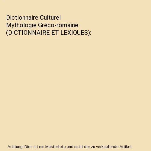 DICTIONNAIRE CULTUREL MYTHOLOGIE Gréco-romaine (DICTIONNAIRE ET ...