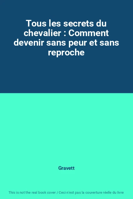 TOUS LES SECRETS du chevalier : Comment devenir sans peur et sans ...