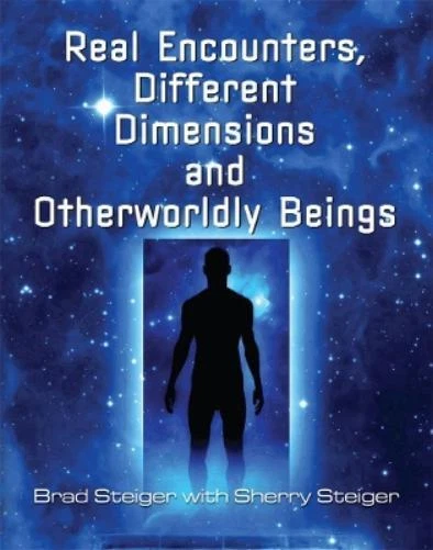 BRAD STEIGER SHERRY Real Encounters, Different Dimensions And ...
