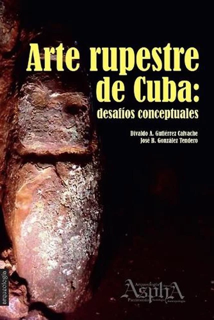 ARTE RUPESTRE DE Cuba: desaf?os conceptuales by Divaldo A. Guti?rrez Calvache (S $40.11 ...