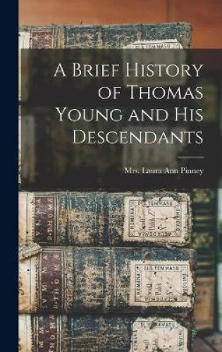 A BRIEF HISTORY of Thomas Young and His Descendants by Pinney, Laura ...