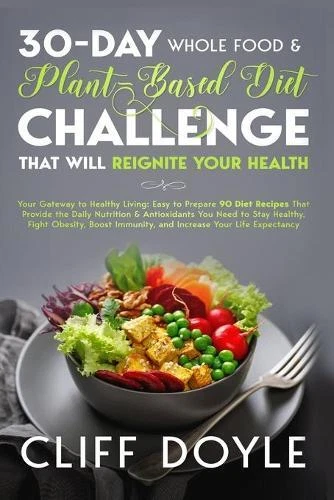 CLIFF DOYLE 30-DAY Whole Food & Plant Based Diet Challenge That Will ...