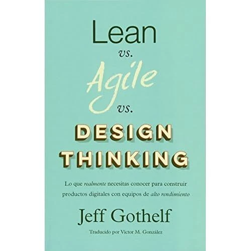 LEAN VS AGILE Vs Design Thinking: Lo Que Realmente Nece - Paperback NEW Gothelf, £12.06 ...