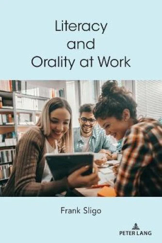 LITERACY AND ORALITY at Work (Understanding Media Ecology) by Lance ...
