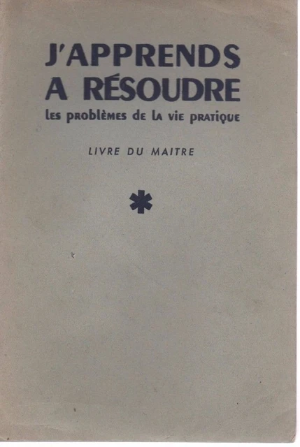J'APPRENDS A RESOUDRE Les problèmes de la vie pratique, par G ...