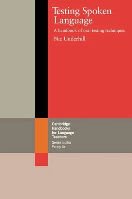 TESTING SPOKEN LANGUAGE: A Handbook of Oral Testing Techniques by Nic ...