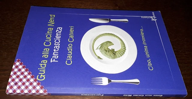 GUIDA ALLA CUCINA Nerd, Fantascienza, Claudio Calveri, 1°Ed. Homo scrivens 2020. EUR 8,00 ...