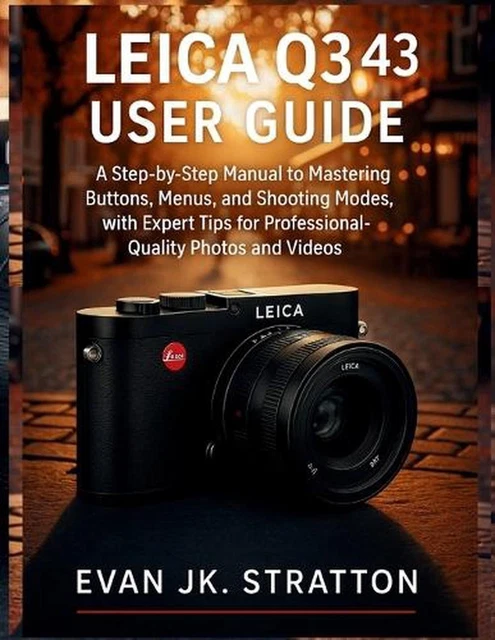 LEICA Q3 43 User Guide: A Step-by-Step Manual to Mastering Buttons, Menus, and S £25.38 ...