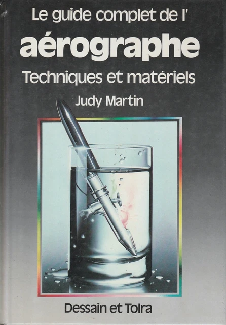 LE GUIDE COMPLET De L'aerographe, Techniques Et Materiels De Judy ... LE GUIDE COMPLET De L'aerographe, Techniques Et Materiels De Judy ...