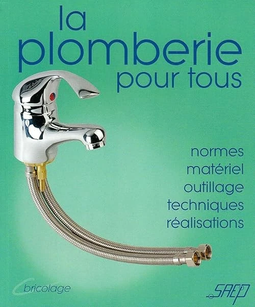 LA PLOMBERIE POUR tous: Connaitre et apprendre, normes, materiel ...