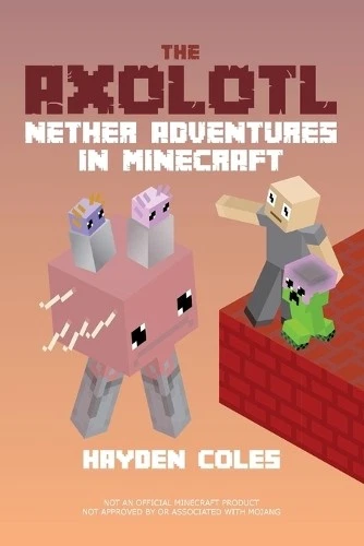 HAYDEN COLES AXOLOTL Nether Adventures in Minecraft (Poche) EUR 12,93 ...