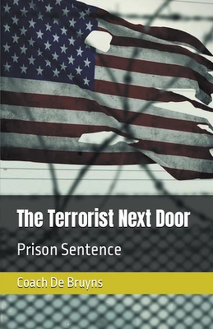 THE TERRORIST NEXT Door: Prison Sentence by Coach de Bruyns Paperback ...