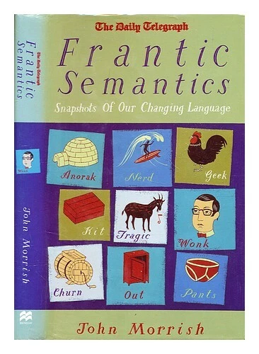 MORRISH, JOHN (1957-) Frantic semantics : snapshots of our changing ...