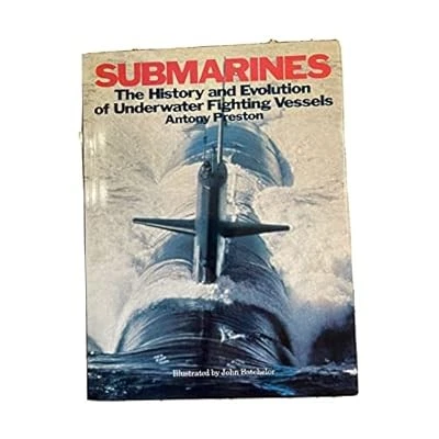 SUBMARINES: THE HISTORY and Evolution of Underwater Fighting Vessels ...