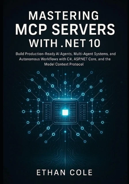 MASTERING MCP SERVERS: with .NET 10: Build Production-Ready AI Agents ...