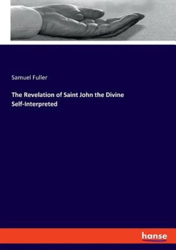 THE REVELATION OF Saint John the Divine Self-Interpreted by Fuller ...