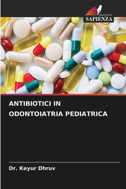 ANTIBIOTICI IN ODONTOIATRIA Pediatrica by Dr Keyur Dhruv Paperback Book ...