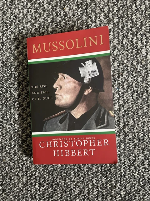 BENITO MUSSOLINI: THE Rise and Fall of Il Duce Hibbert, Christopher £12 ...