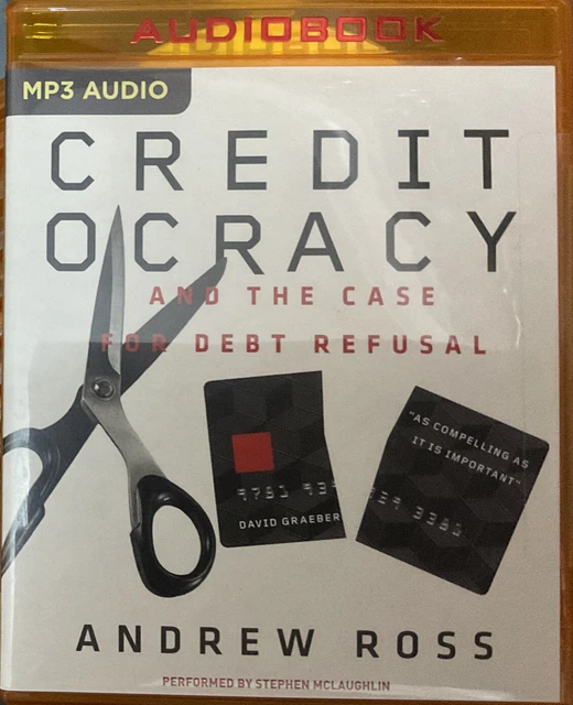CREDITOCRACY: AND THE Case for Debt Refusal par Andrew Ross (Livre ...