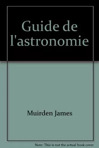 GUIDE DE L'ASTRONOMIE, MUIRDEN James EUR 3,99 - PicClick FR