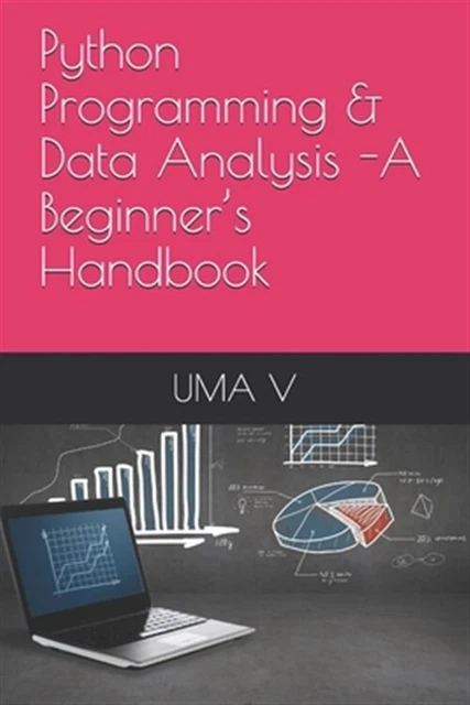 PYTHON PROGRAMMING & Data Analysis -A Beginner's Handbook by V, Uma ...