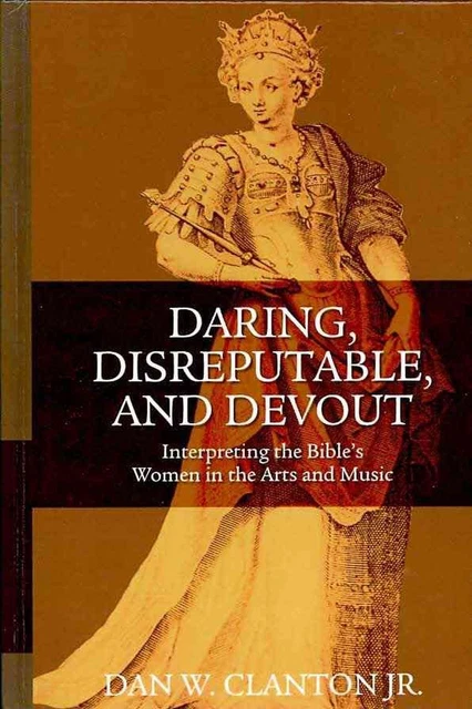DARING, DISREPUTABLE AND Devout: Interpreting the Hebrew Bible's Women ...