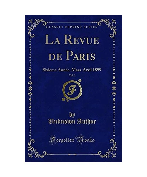 LA REVUE DE Paris, Vol. 2: Sixième Année, Mars-Avril 1899 (Classic ...