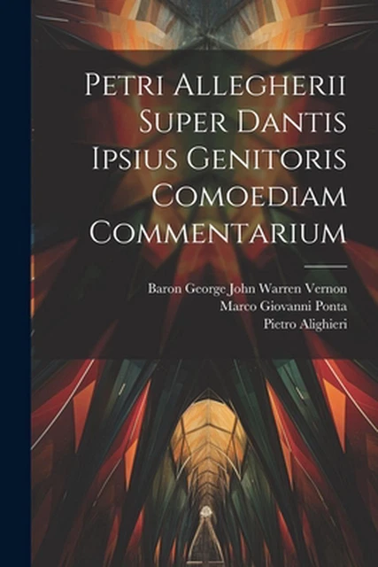 PETRI ALLEGHERII SUPER Dantis Ipsius Genitoris Comoediam Commentarium ...