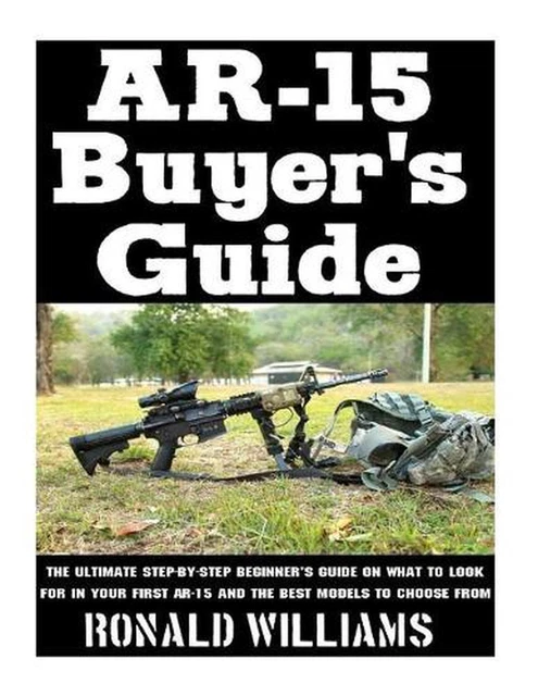 AR-15 BUYER'S GUIDE: The Ultimate Step-By-Step Beginner's Guide On What ... AR-15 BUYER'S GUIDE: The Ultimate Step-By-Step Beginner's Guide On What ...