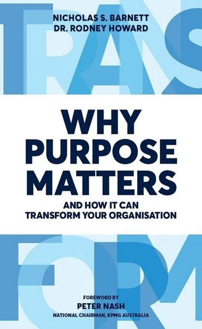 WHY PURPOSE MATTERS: And How it Can Transform Your Organisation by Nicholas A. B $32.02 ...
