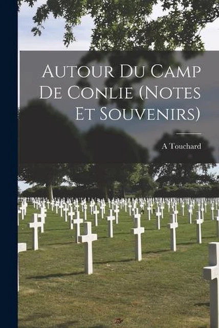 AUTOUR DU CAMP De Conlie (Notes Et Souvenirs) by A. Touchard Paperback ...